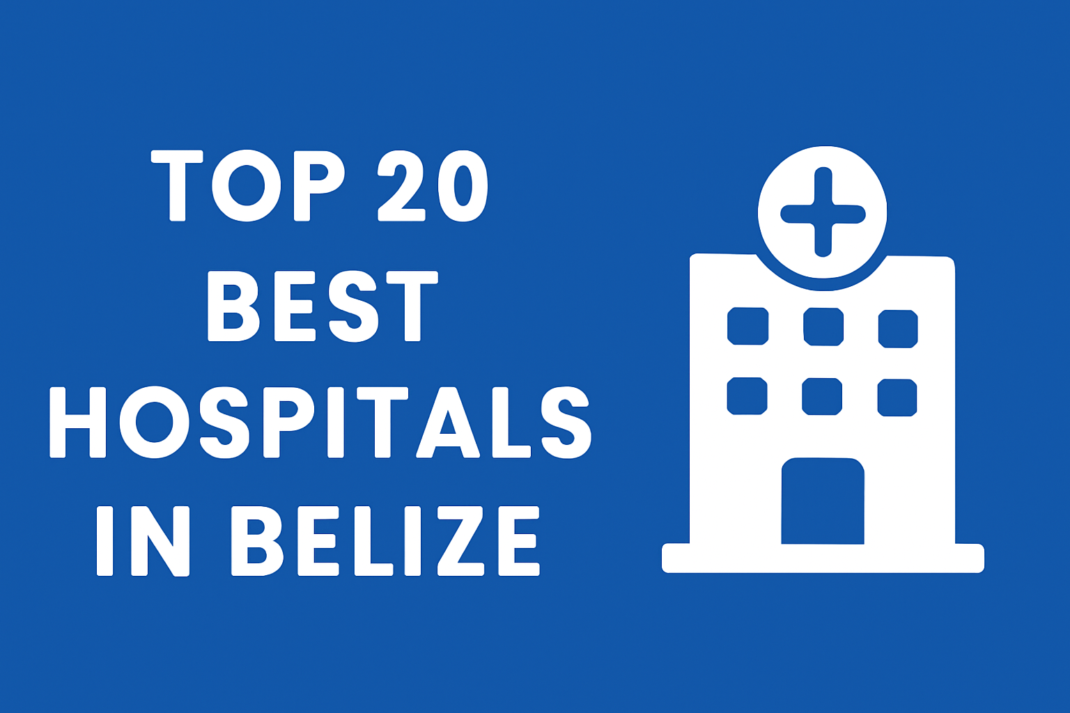 Top 20 Best Hospitals in Belize - SurgeryPlanet